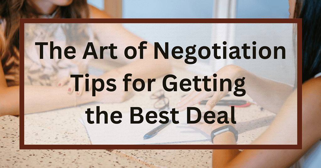 The Art of Negotiation - Tips for Getting the Best Real Estate Deal