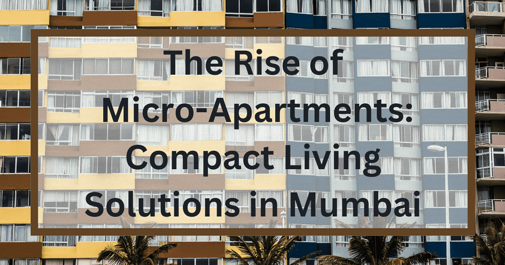 The Rise of Micro-Apartments: Compact Living Solutions in Mumbai